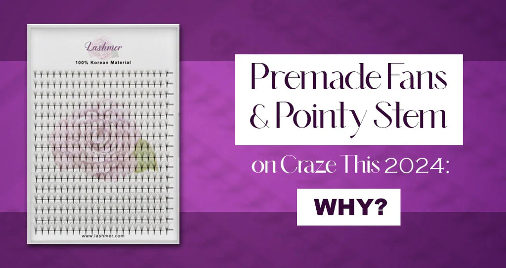 Tip of the Day: Pointy Stem & Premade Fans Hyped Up 2024 | Lashmer